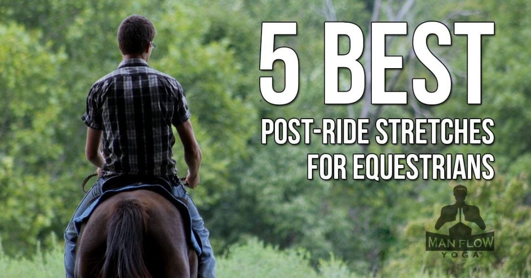 5 Best Yoga Poses for Equestrians - Post Ride - Man Flow Yoga