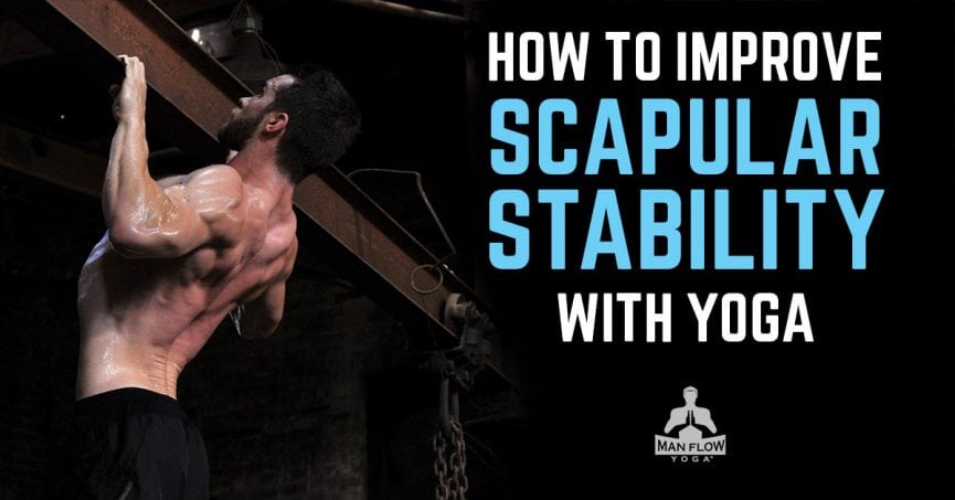 How to Improve Scapular Stability with Yoga (3 Simple Exercises) - Man ...