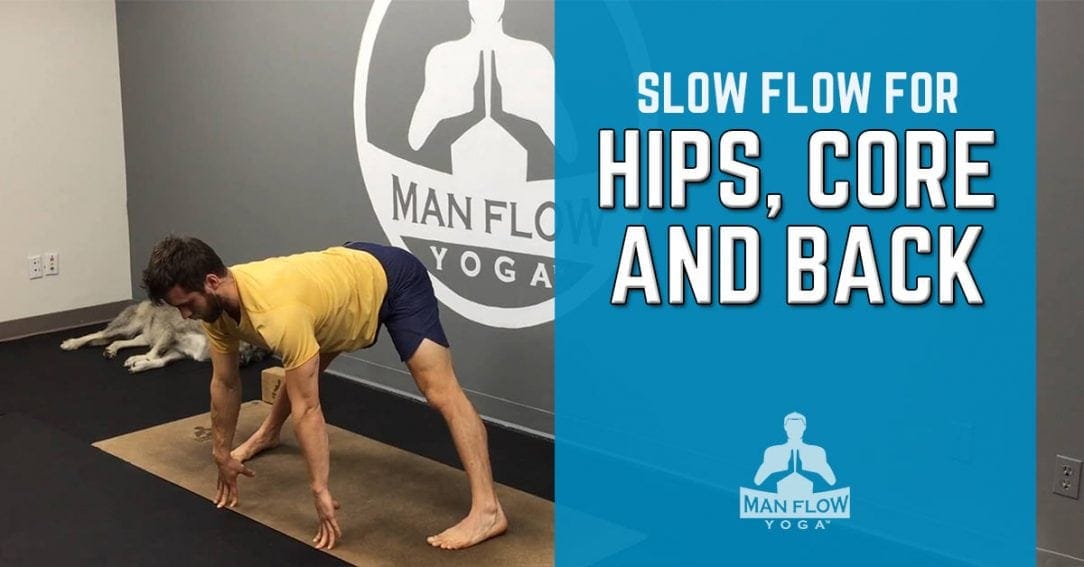Slow Flow for Hips, Core, & Back - Man Flow Yoga