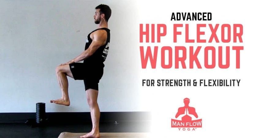 Advanced Hip Flexor Workout for Strength & Flexibility - Man Flow Yoga