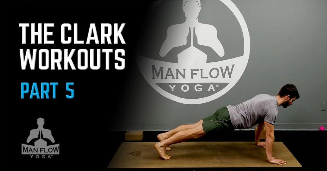 The Clark Workouts - Part 5 - Man Flow Yoga