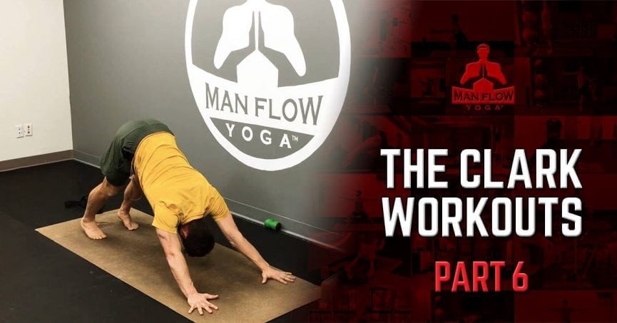 The Clark Workouts - Part 6 - Man Flow Yoga