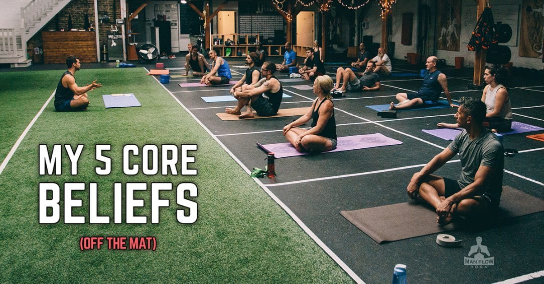 My Five Core Beliefs (Off the Mat) - Man Flow Yoga