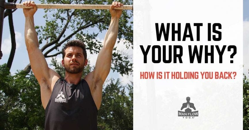 What is your "Why"? (And how is it holding you back?) - Man Flow Yoga
