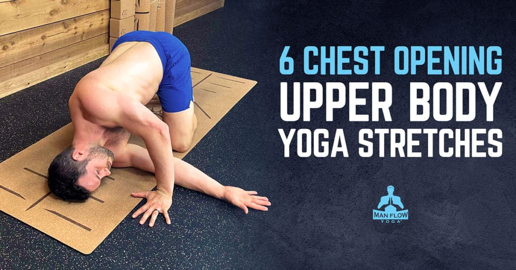 6 Chest Opening Upper Body Yoga Stretches Man Flow Yoga 6 Chest Opening Upper Body Yoga Stretches Man Flow Yoga