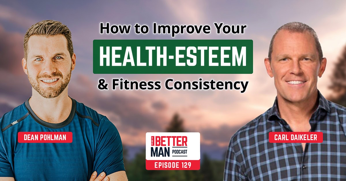 How to Improve Your “Health-Esteem” & Fitness Consistency | Carl ...